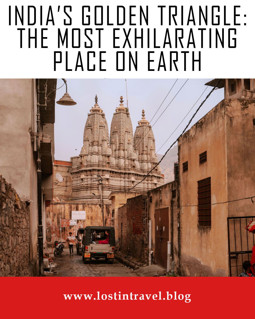 India’s Golden Triangle | The Most Exhilarating Place On Earth – Lost ...